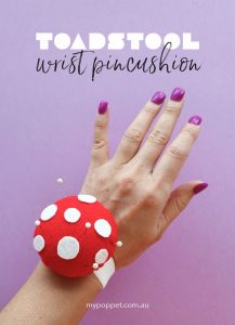 DIY: Toadstool Wrist Pincushion | My Poppet Makes